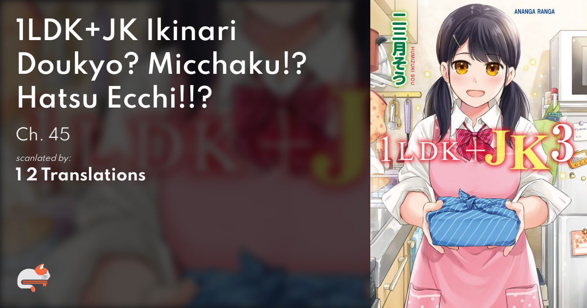 1ldk Jk Ikinari Doukyo Micchaku Hatsu Ecchi Ch 45 Mangadex