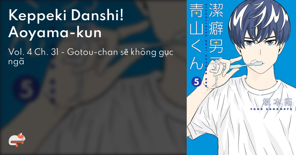 Đọc chương T4 C31 Gotou-chan sẽ không gục ngã - Chàng trai sạch sẽ! Aoyama-kun tại Truyendex