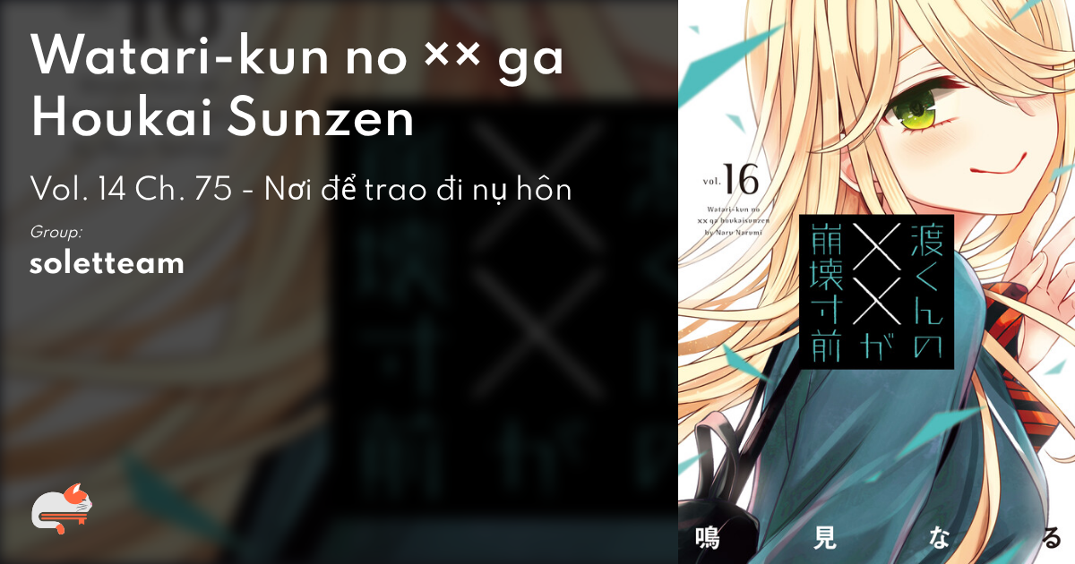 Watari-kun no ×× ga Houkai Sunzen - Ch. 75 - Nơi để trao đi nụ hôn - SuicaoDex